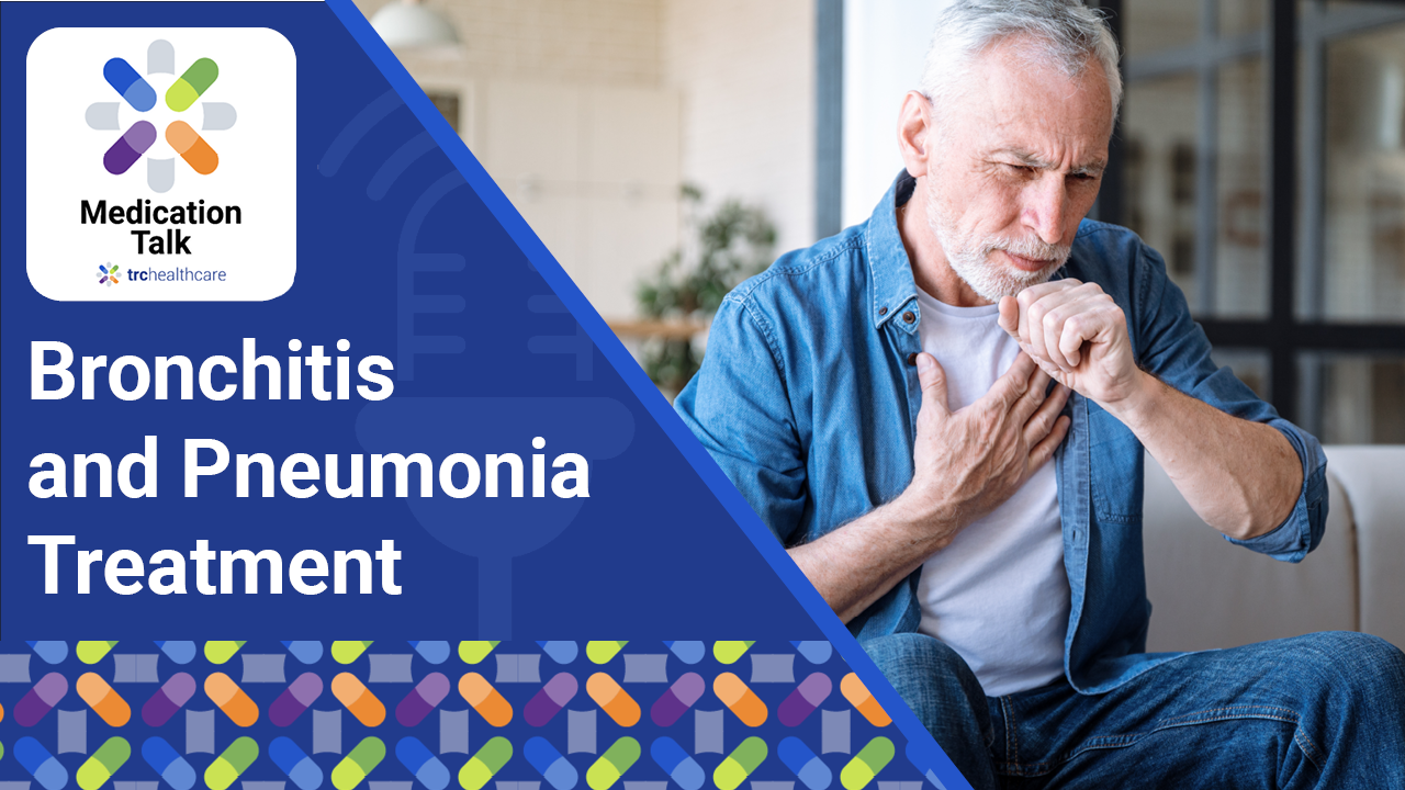 Medication Talk: Bronchitis and Pneumonia Treatment - TRC Healthcare